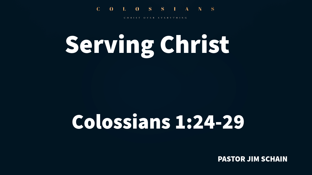 “Serving Christ” Colossians 1:24-29 – Calvary Chapel Beaumont